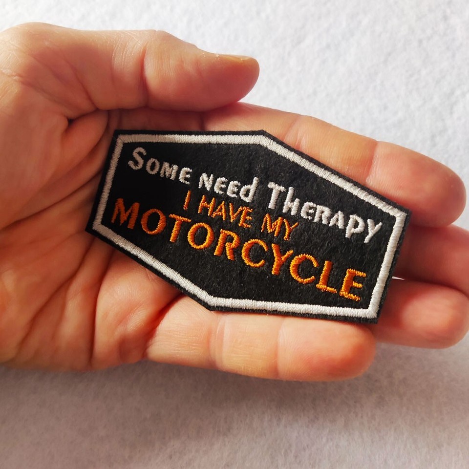 Moto Patch Embroidered Iron-On Some Need Therapy I have My Motorcycle ...