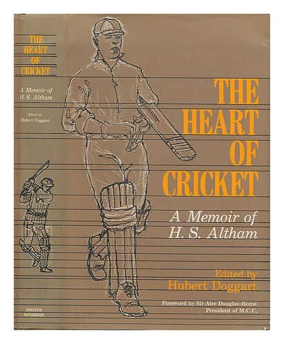 ALTHAM, HARRY SURTEES (1888-1965) The heart of cricket : a memoir of H ...