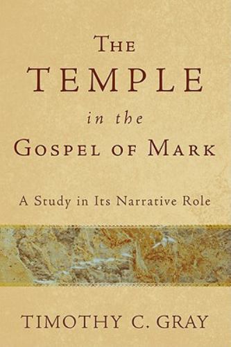 Temple in the Gospel of Mark : A Study in Its Narrative Role by Timothy ...