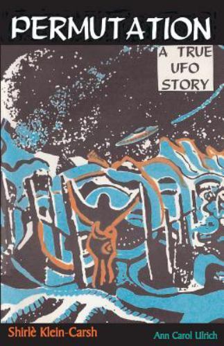 Permutation, a True Ufo Story by Shirle Klein-Carsh and Ann Carol ...