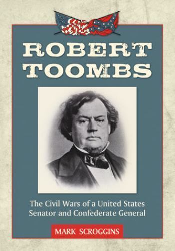 Robert Toombs : The Civil Wars of a United States Senator and ...
