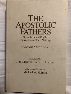 The Apostolic Fathers: Greek Texts and English Translations of Their ...