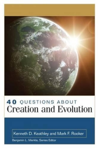 Mark Rooker Kenneth Keathley 40 Questions About Creation and Evolution ...