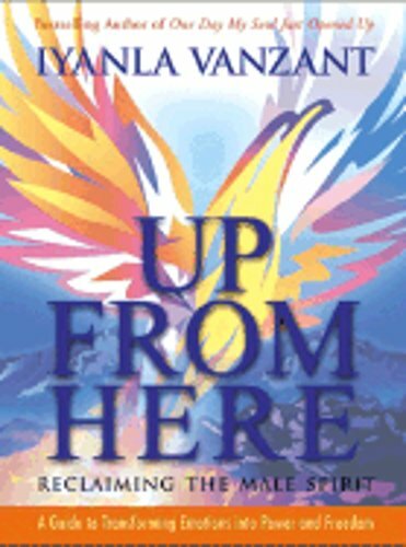 Up from Here: Reclaiming the Male Spirit: A Guide to Transforming ...