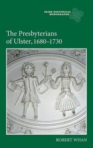 The Presbyterians of Ulster, 1680-1730 by Robert Whan (Hardcover, 2013 ...