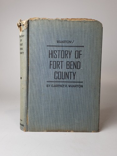 Wharton's History of Fort Bend County Clarence R. Wharton 1939 Edition ...
