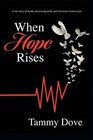 When Hope Rises: A true story of death, unwavering faith, and ...