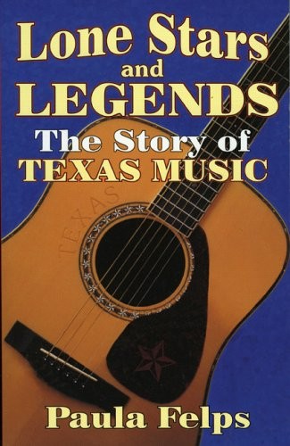 LONE STAR & LEGENDS: THE STORY OF TEXAS MUSIC By Paula Felps Excellent ...