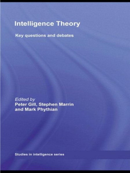 Studies in Intelligence Ser.: Intelligence Theory : Key Questions and ...