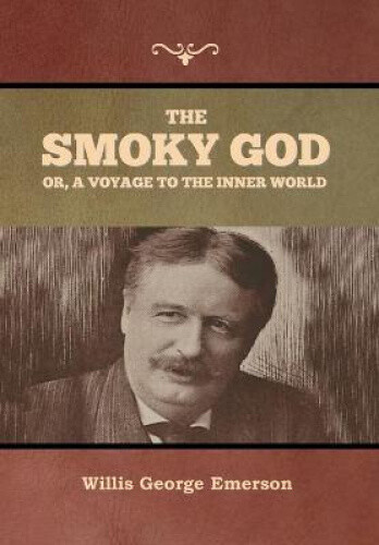 The Smoky God or, A Voyage to the Inner World by Willis George Emerson | eBay.de