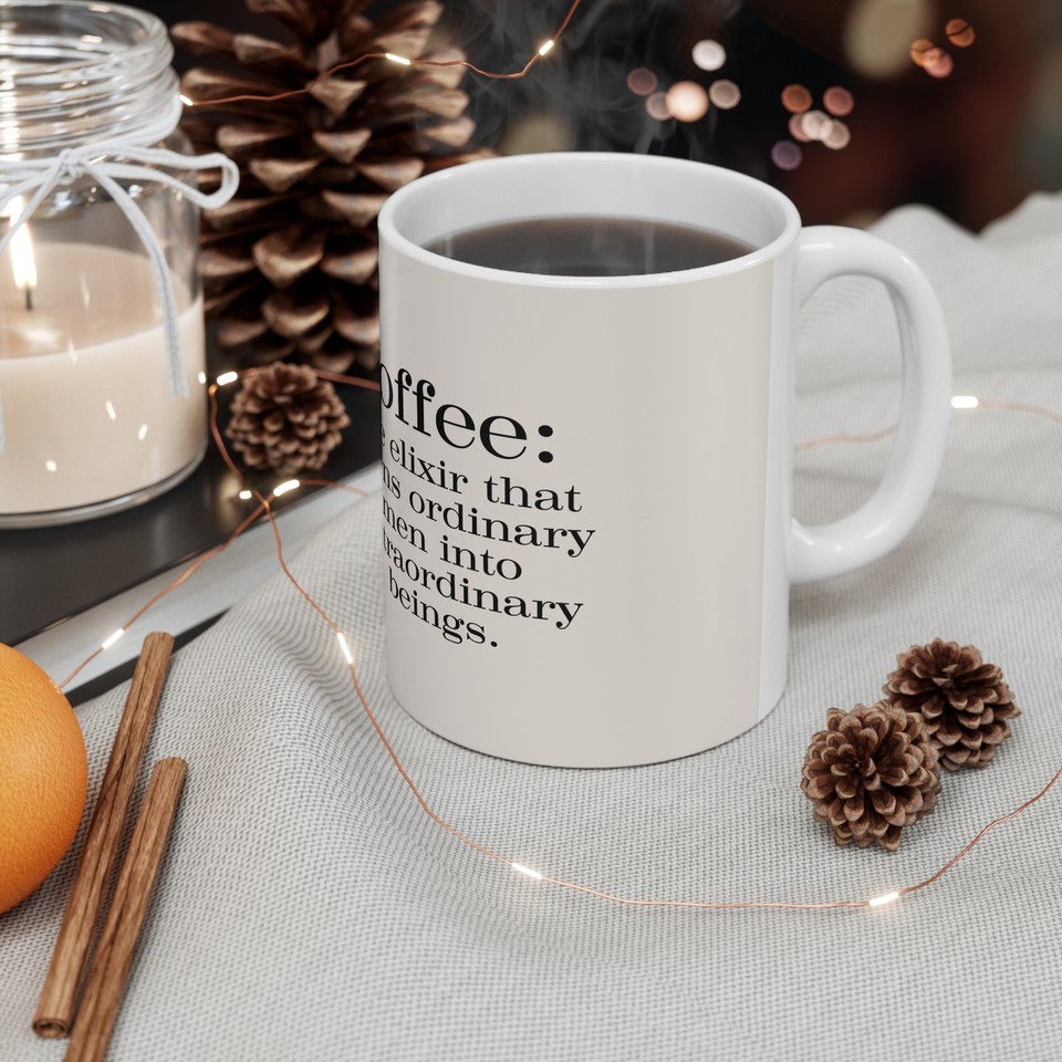 Coffee: the elixir that turns ordinary men into extraordinary beings ...