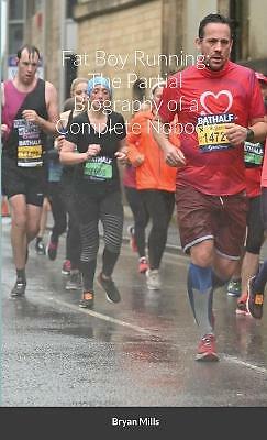 Fat Boy Running : The Partial Biography of a Complete Nobody by Bryan ...