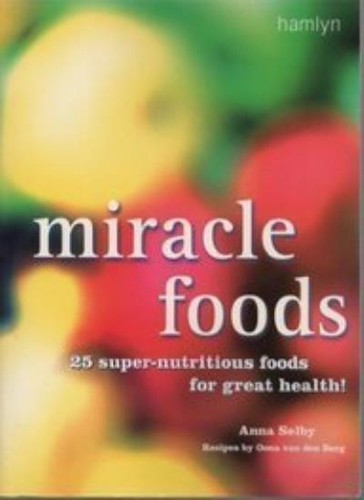 Miracle Foods By Anna Selby,Oona van den Berg 9780600601920 | eBay
