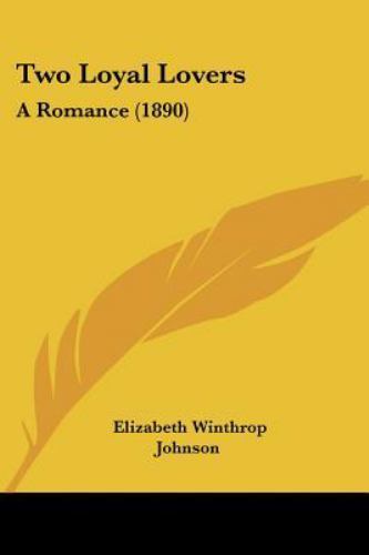 Two Loyal Lovers : A Romance (1890) by Elizabeth Winthrop Johnson (2010 ...