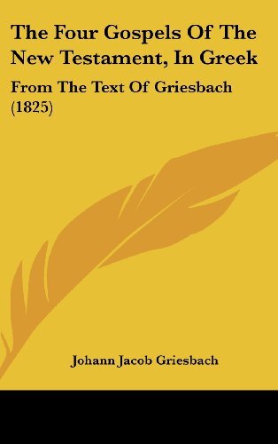 Four Gospels of the New Testament, in Greek : From the Text of ...