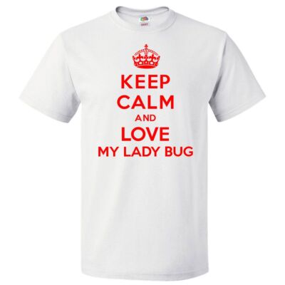 Keep Calm and Love My Lady Bug T shirt Funny Tee | eBay