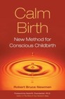 Calm Birth: New Method for Conscious Childbirth by Newman, Robert Bruce ...