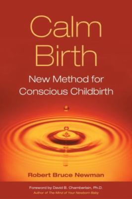 Calm Birth: New Method for Conscious Childbirth by Newman, Robert Bruce ...