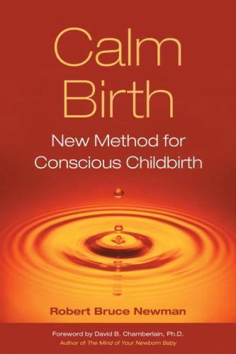Calm Birth: New Method for Conscious Childbirth by Newman, Robert Bruce ...