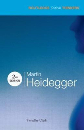Martin Heidegger (Routledge Critical Thinkers) by Clark, Timothy ...