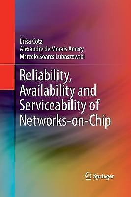 Reliability, Availability and Serviceability of Networks-On-Chip by Marcelo Soares Lubaszewski ...