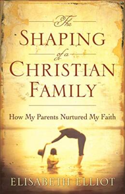Shaping of a Christian Family, The,..., Elliot, Elisabe 9780800731021| eBay