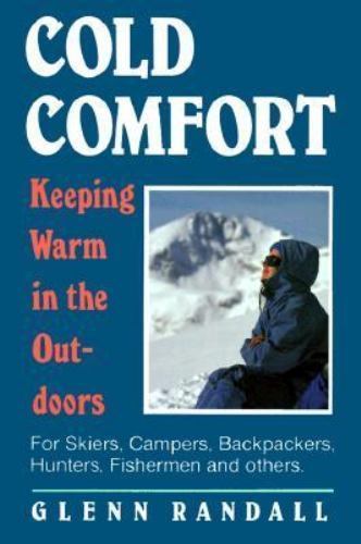 Cold Comfort: Keeping Warm in the Outdoors by Glenn Randall ...