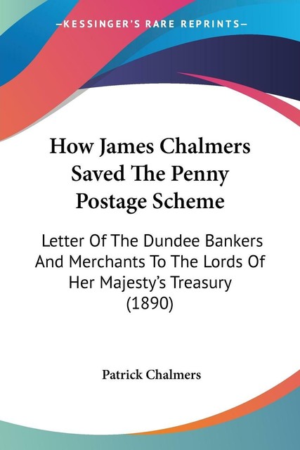 How James Chalmers Saved The Penny Postage Scheme von Patrick Chalmers ...