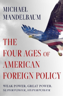 Michael Mandelbaum The Four Ages of American Foreign Policy (Relié) | eBay
