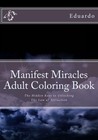 MANIFEST MIRACLES ADULT COLORING BOOK: THE HIDDEN KEYS TO By Eduardo ...