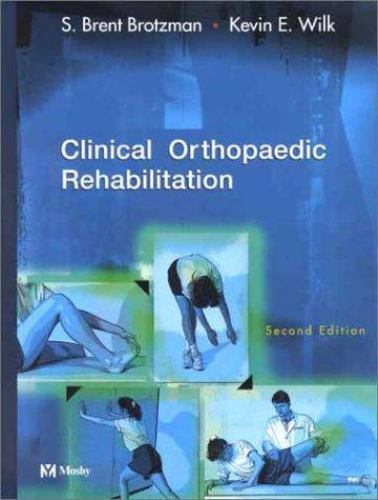 Clinical Orthopaedic Rehabilitation by Kevin E. Wilk and S. Brent ...