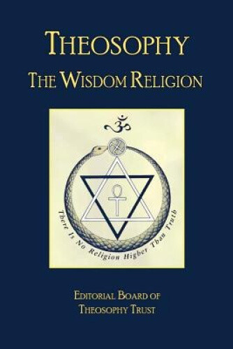 Theosophy: The Wisdom Religion by The Editorial Board of Theosophy ...