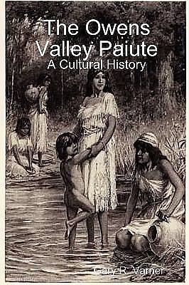 Owens Valley Paiute - A Cultural History by Gary R. Varner (2009, Trade ...
