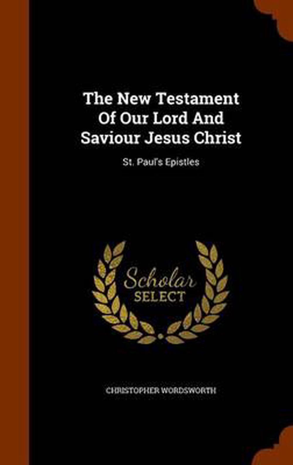The New Testament of Our Lord and Saviour Jesus Christ: St. Paul's ...