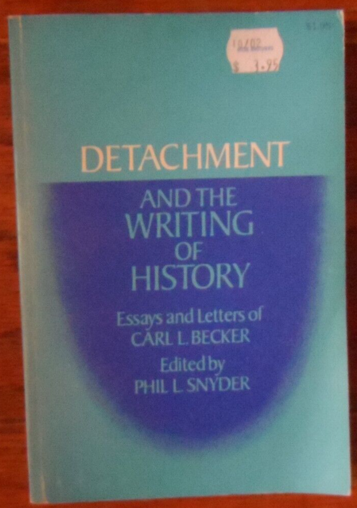 Detachment and the Writing of History essays & letters by C. Becker ...