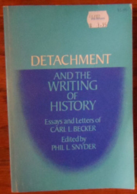 Detachment and the Writing of History essays & letters by C. Becker ...