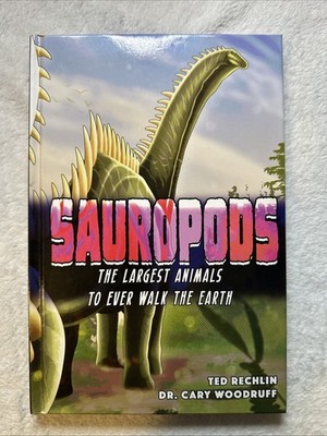 Sauropods: The Largest Animals to Ever Walk the Earth, Ted Rechlin,Cary ...