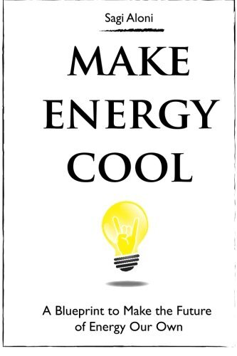 Make Energy Cool: A Blueprint to Make the Futur. Aloni, Hanson, Aloni