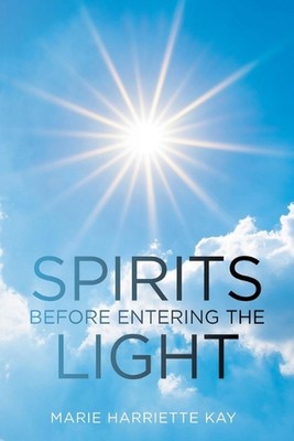 Spirits Before Entering the Light by Marie Harriette Kay (English ...