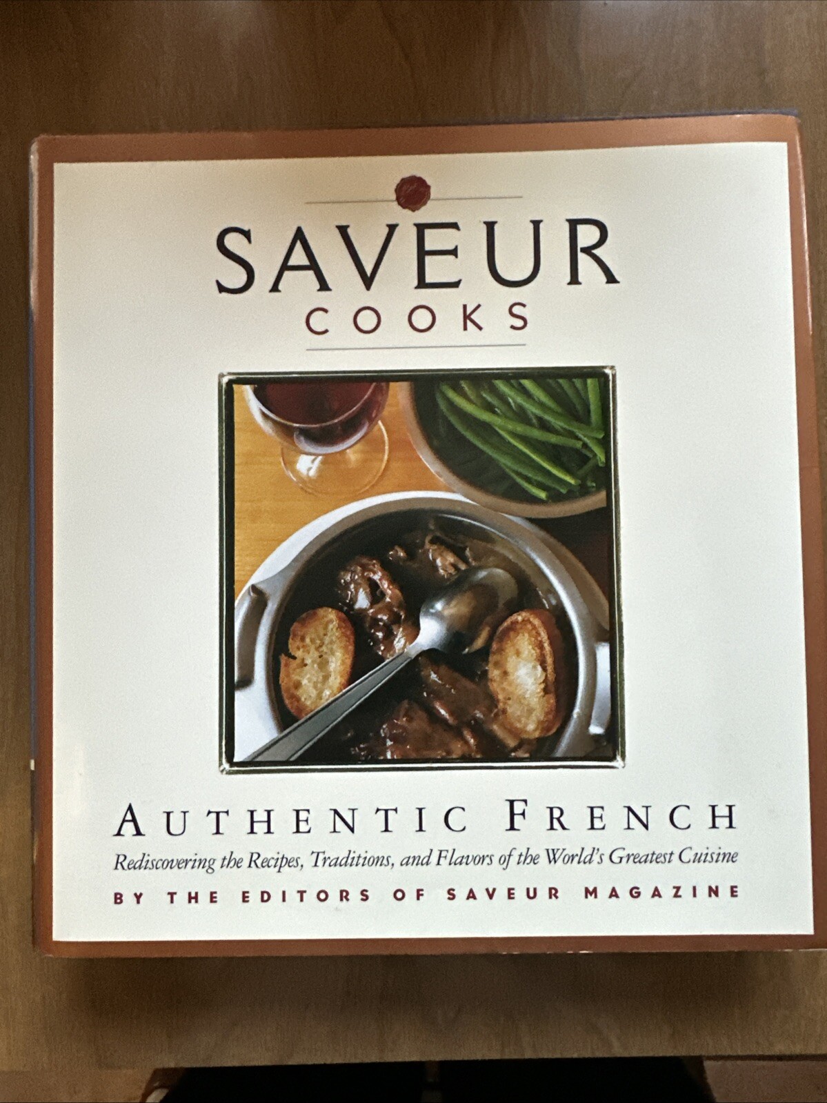 Saveur Cooks Authentic French : Rediscovering the Recipes, Traditions ...