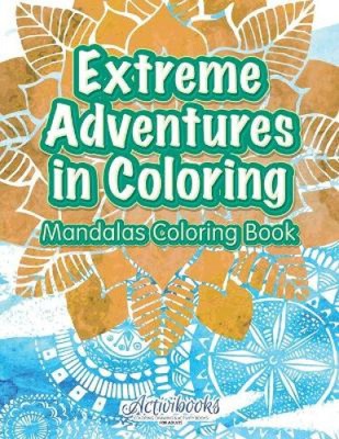 Extreme Adventure in Coloring: Mandalas Coloring Book by Activibooks ...