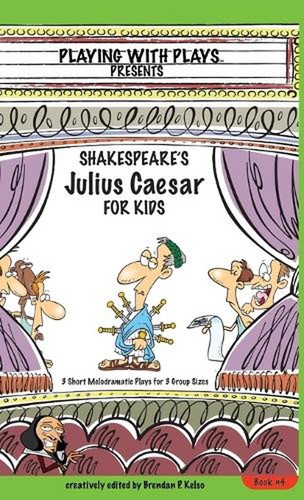 Shakespeare's Julius Caesar for Kids: 3 Short Melodramatic Plays for 3 ...