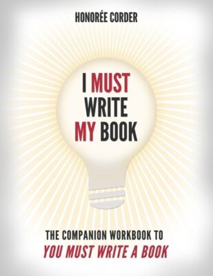 I Must Write My Book: The Companion Workbook To You Must Write A Book ...