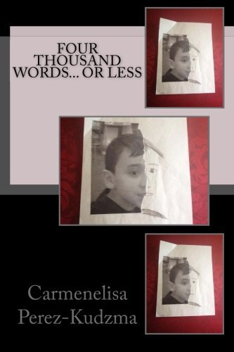 FOUR THOUSAND WORDS... OR LESS By Carmenelisa Perez-kudzma **BRAND NEW ...