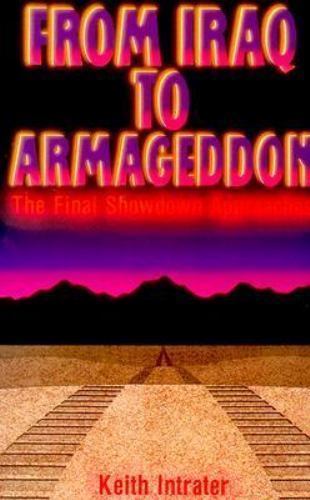 From Iraq to Armageddon : The Final Showdown Approaches by Keith ...