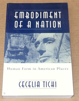 Embodiment of a Nation : Human Form in American Places by Cecelia Tichi ...