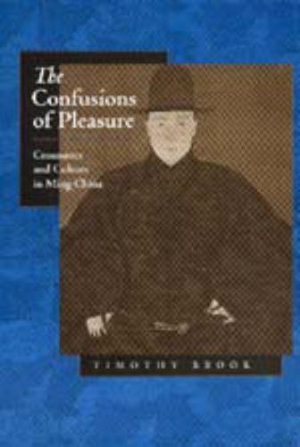 The Confusions of Pleasure : Commerce and Culture in Ming China by ...