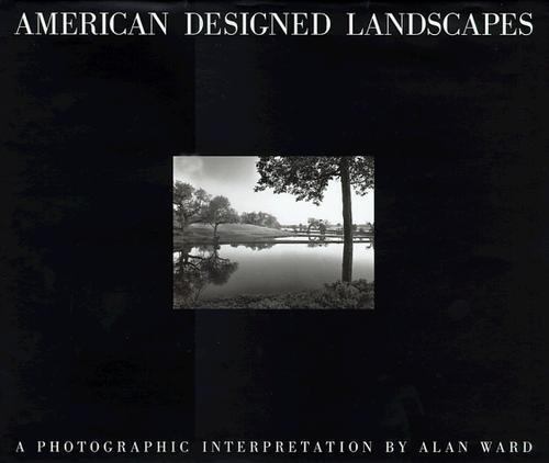 American Designed Landscapes : A Photographic Interpretation by Alan ...
