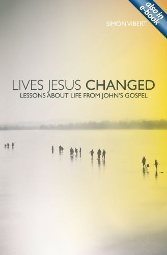 Lives Jesus Changed : Lessons about Life from John's Gospel by Simon ...