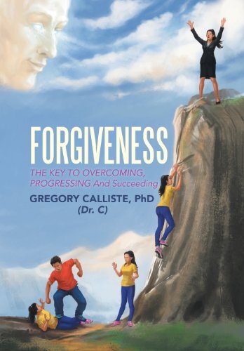 Forgiveness: The Key to Overcoming Progressing and Succeeding by ...